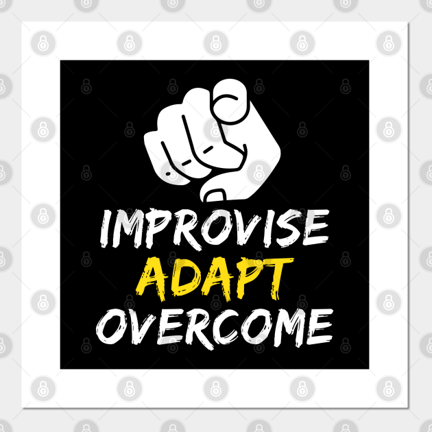 Improvise Adapt Overcome Survival Meme - Meme - Posters and Art Prints ...
