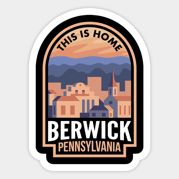 Downtown Berwick Pennsylvania This is Home - Berwick Pa - Sticker ...