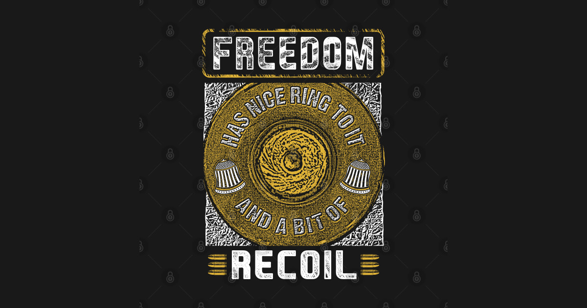 Freedom Has A Nice Ring To It & Recoil - Funny Gun Joke T-Shirt ...