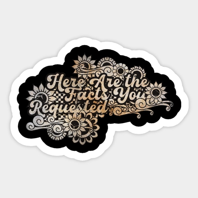 Here Are the Facts You Requested - Vignette - Sticker | TeePublic