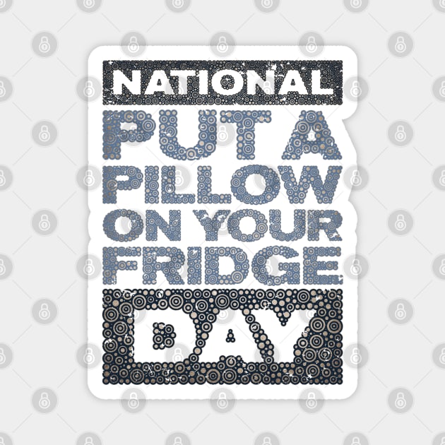 PUT A PILLOW ON YOUR FRIDGE DAY - Funny Holiday Gift - Magnet | TeePublic