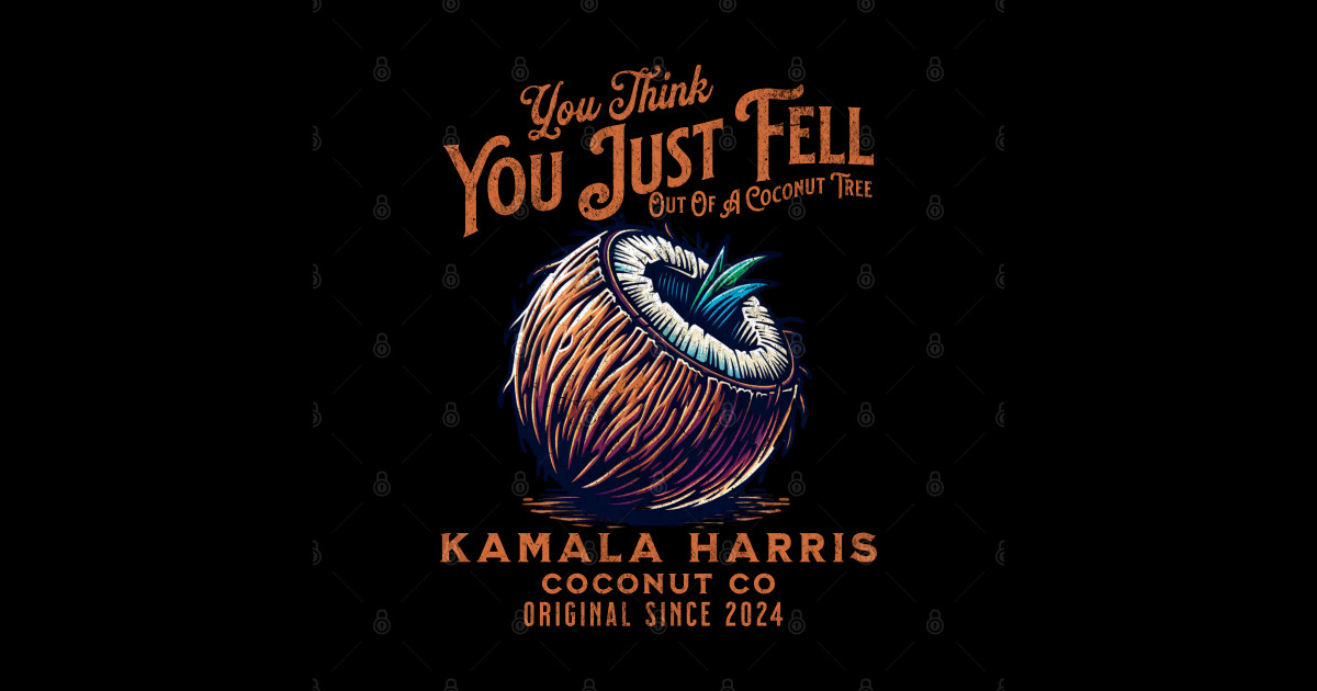 you think you fell out of a coconut tree? Kamala harris - Kamala You ...