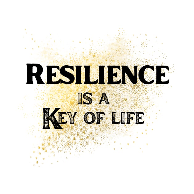 Resilience is a key of life - Resilience - T-Shirt | TeePublic