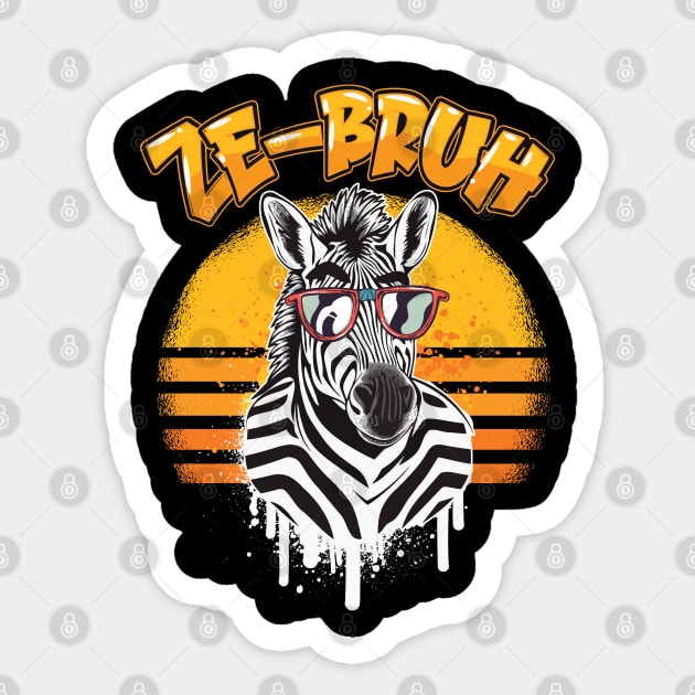 Zebra Bro AKA. Ze-bruh - Funny Zebra Design - Zebra - Sticker | TeePublic
