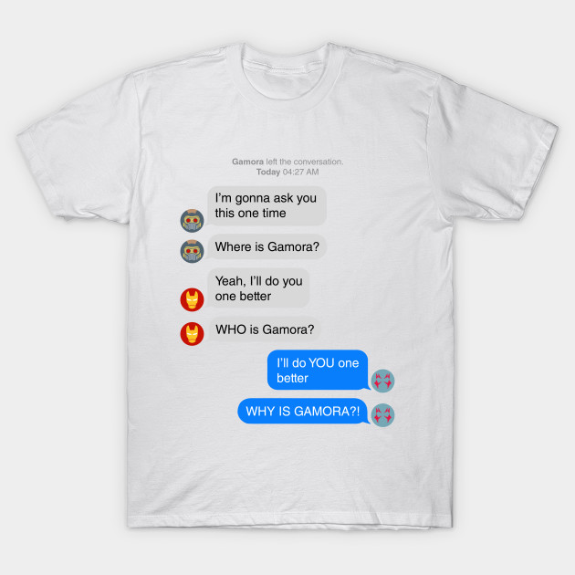 WHY IS GAMORA - Infinity War - T-Shirt | TeePublic