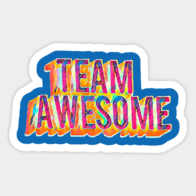 Team Awesome - Awesomeness - Sticker | TeePublic