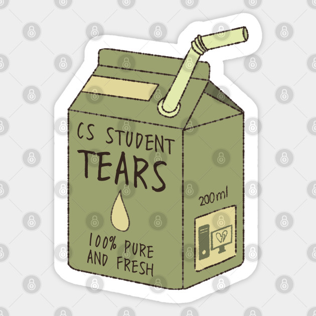 CS Student Tears - Computer Science Student - Sticker | TeePublic