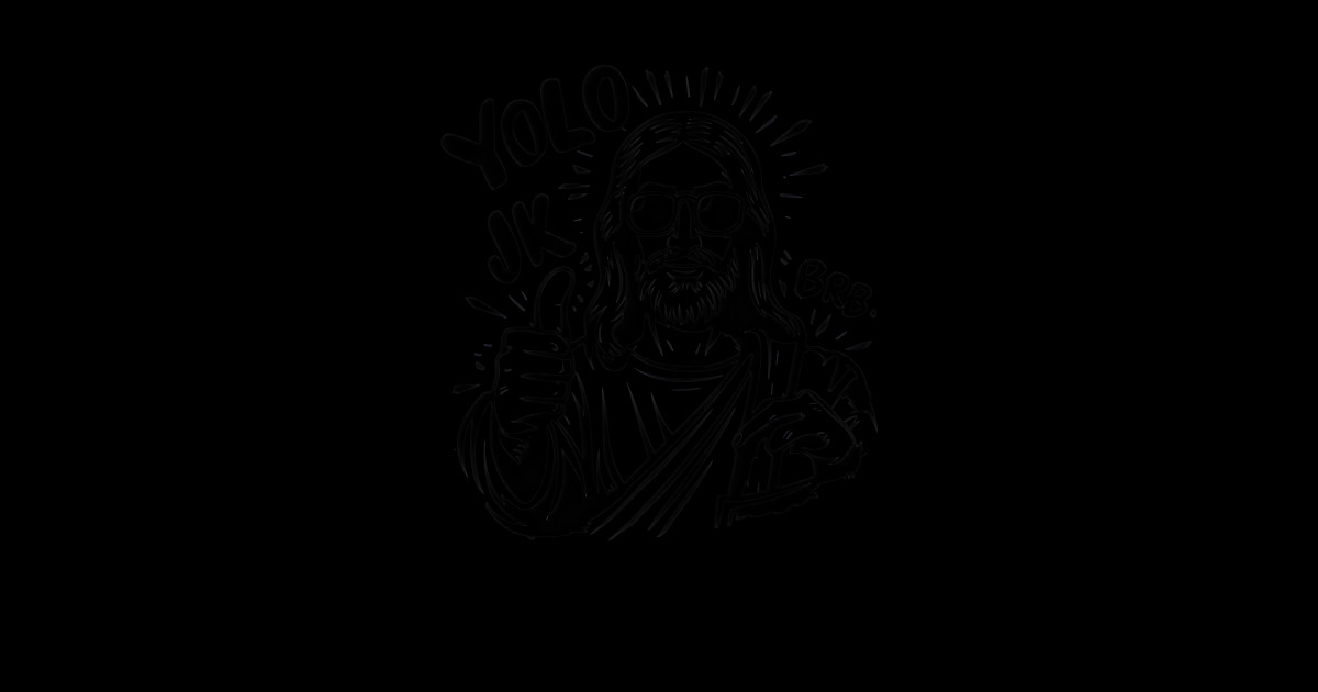 Yolo, JK. BRB. Jesus - Yolo Jk Brb Jesus - Sticker | TeePublic