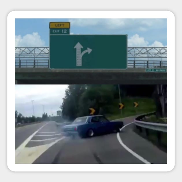 Left Exit 12 Off Ramp Meme - Left Exit 12 Off Ramp - Sticker | TeePublic
