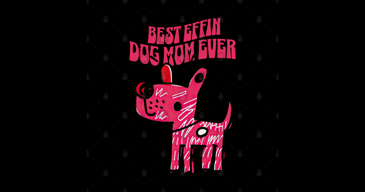 Best Effin Dog Mom Ever Cute & Funny Doggy Parents - Dog Mom - Sticker ...