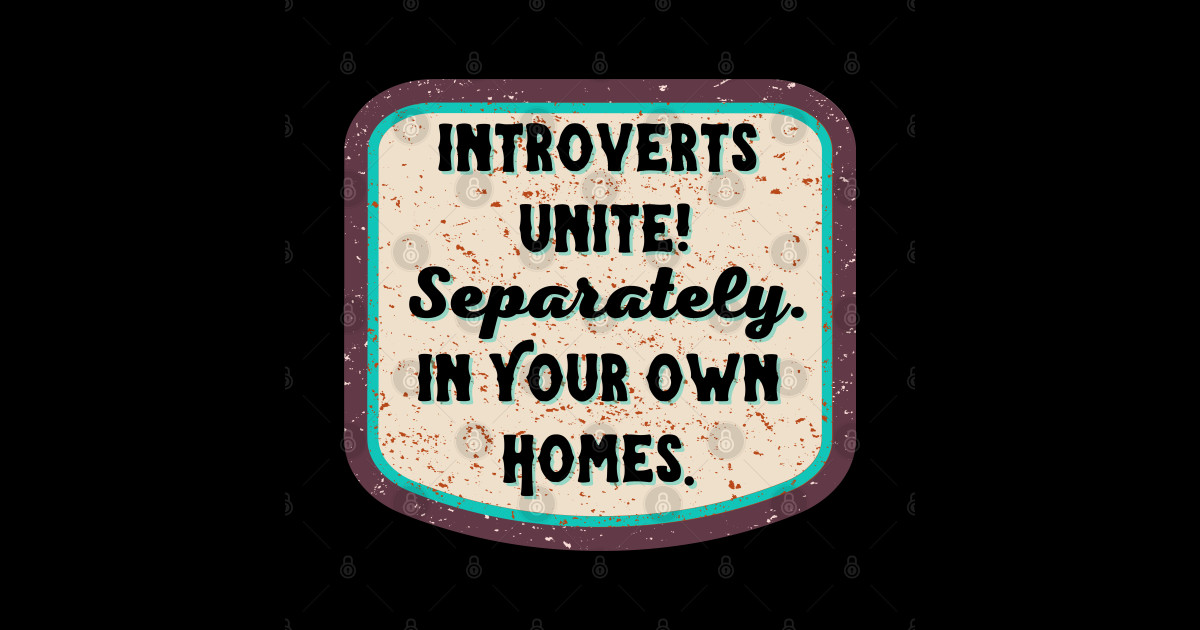 Introverts Unite! Separately...in your Own Homes - Introverts Unite ...