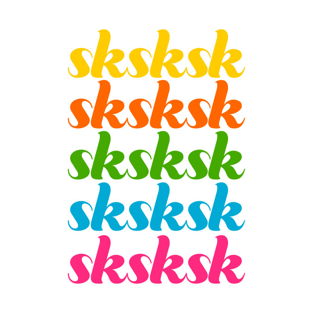 SKSKSK - Sksksk - T-Shirt | TeePublic