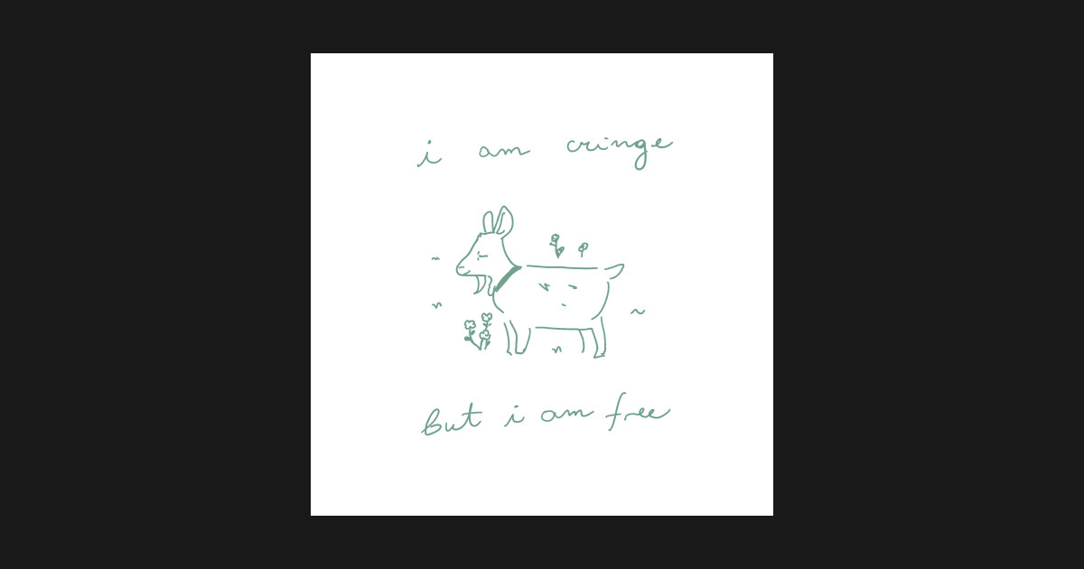 I am Cringe but I am Free - Meme - T-Shirt | TeePublic