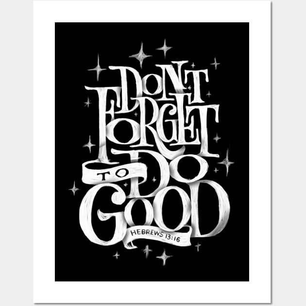 Don't Forget to do Good - Hebrews 13 16 - Posters and Art Prints ...