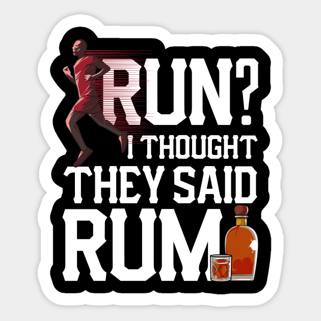 Run? I Thought They Said Rum Funny Runner Pun - Run I Thought They Said ...
