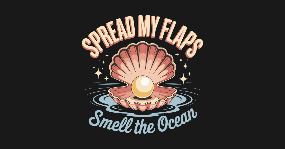 Spread My Flaps, Smell The Ocean Funny - Spread My Flaps - T-Shirt ...
