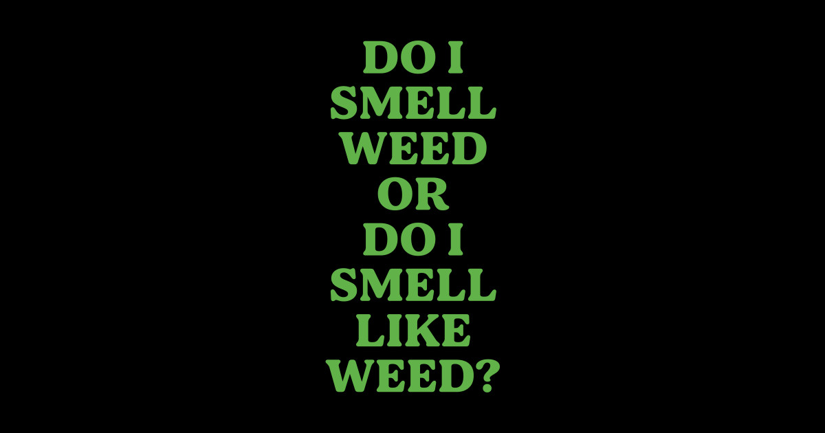 Do I Smell Weed Or Do I Smell Like Weed? - Funny Quote - Sticker ...