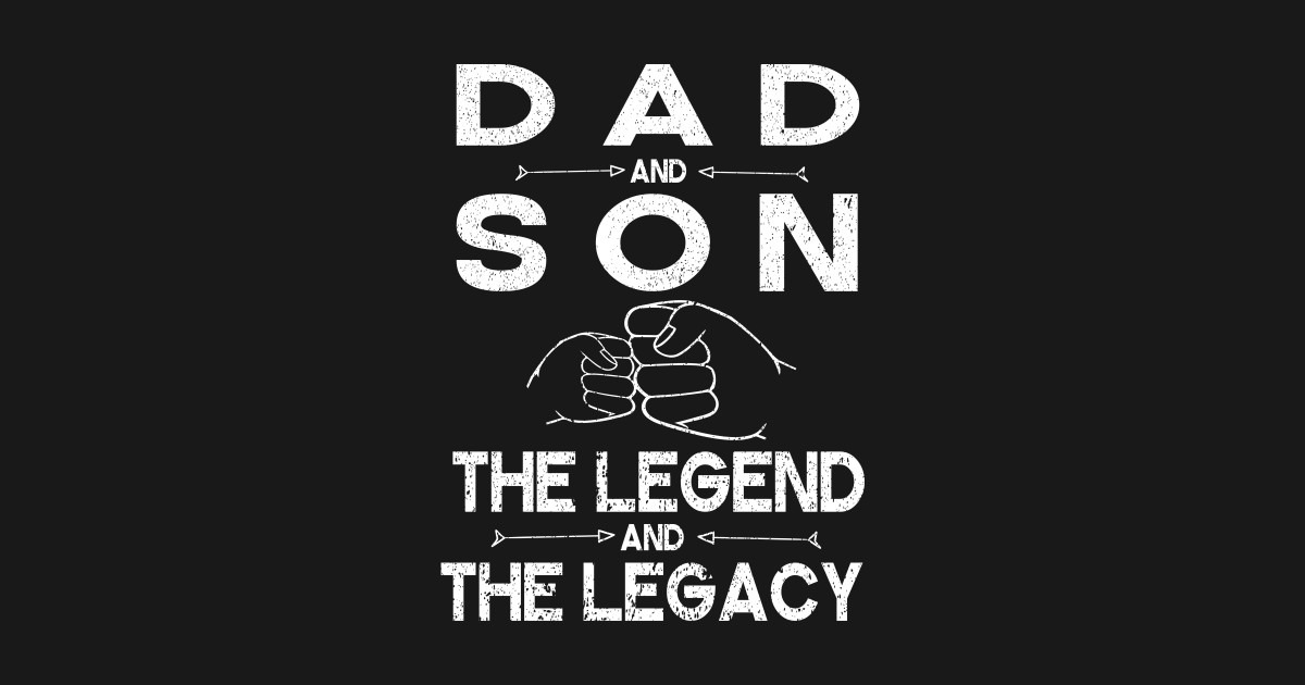 Dad And Son The Legend And The Legacy Hand To Hand Happy Father Parent ...