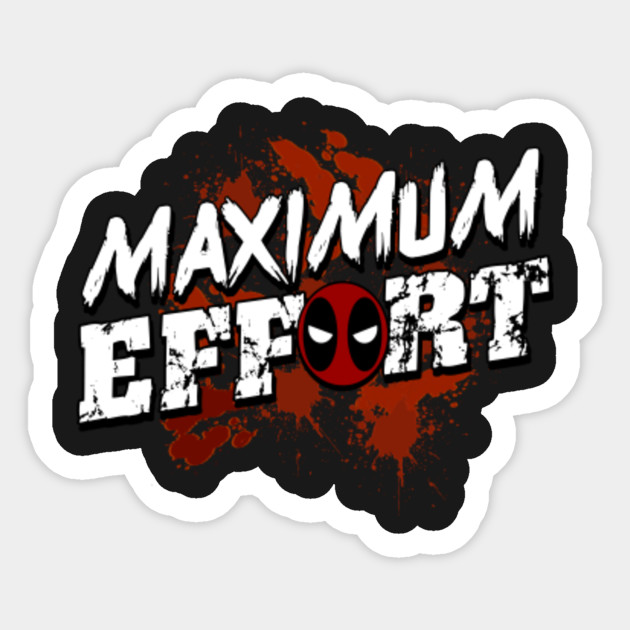 Maximum Effort - Deadpool - Sticker | TeePublic