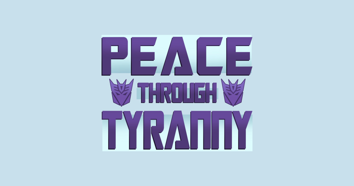 Peace Through Tyranny - Transformers - T-Shirt | TeePublic