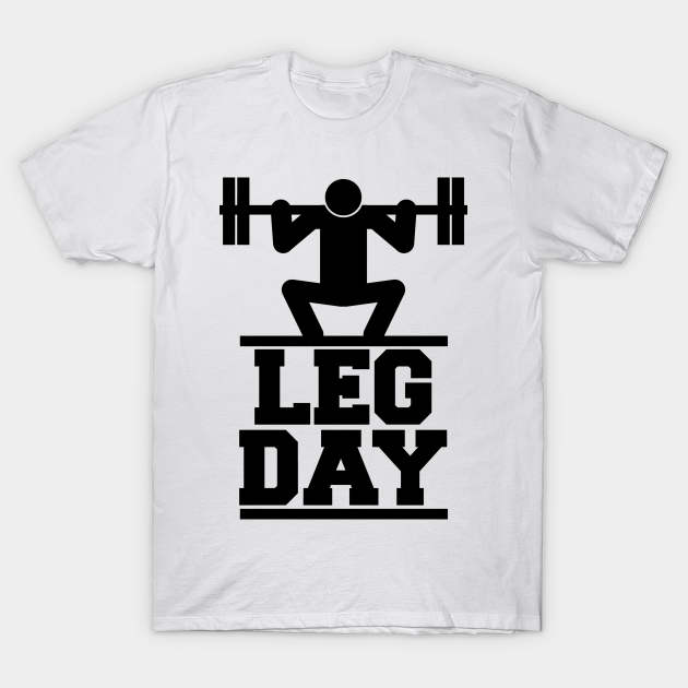 Leg Day - Leg Day - T-Shirt | TeePublic