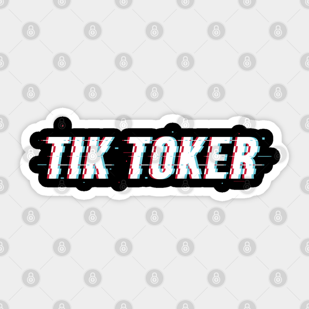 Tik Toker - Tik Tok - Sticker | TeePublic