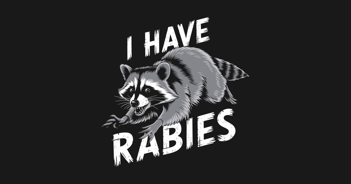I HAVE RABIES - Fun - T-Shirt | TeePublic