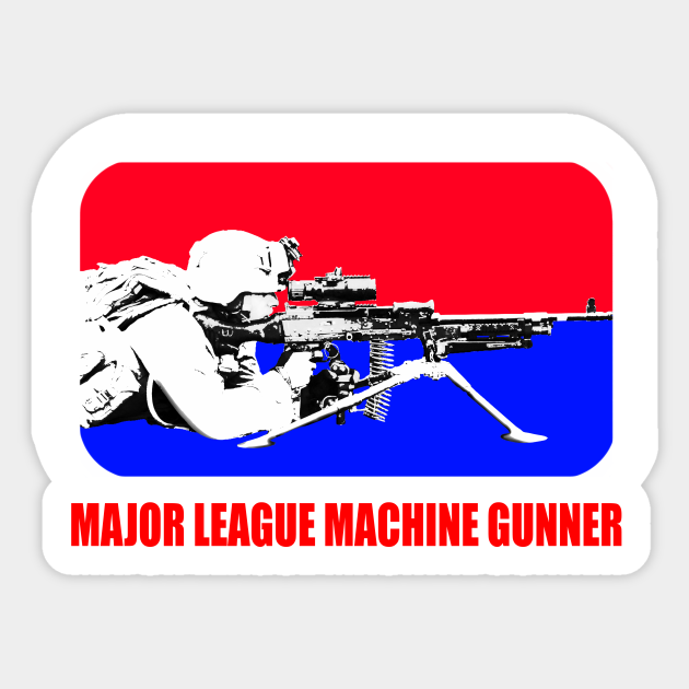 Major League Machine Gunner - Usmc - Sticker | TeePublic