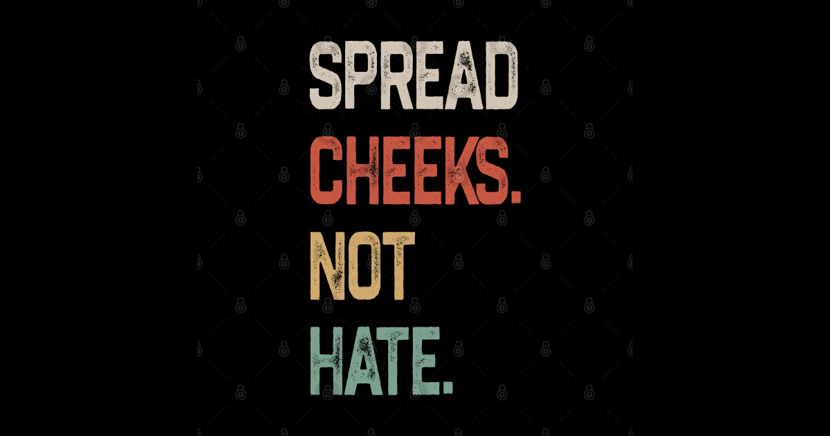 Spread Cheeks Not Hate - Spread Cheeks Not Hate - Sticker | TeePublic