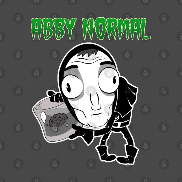 Abby Normal (Igor) - Young Frankenstein - T-Shirt | TeePublic
