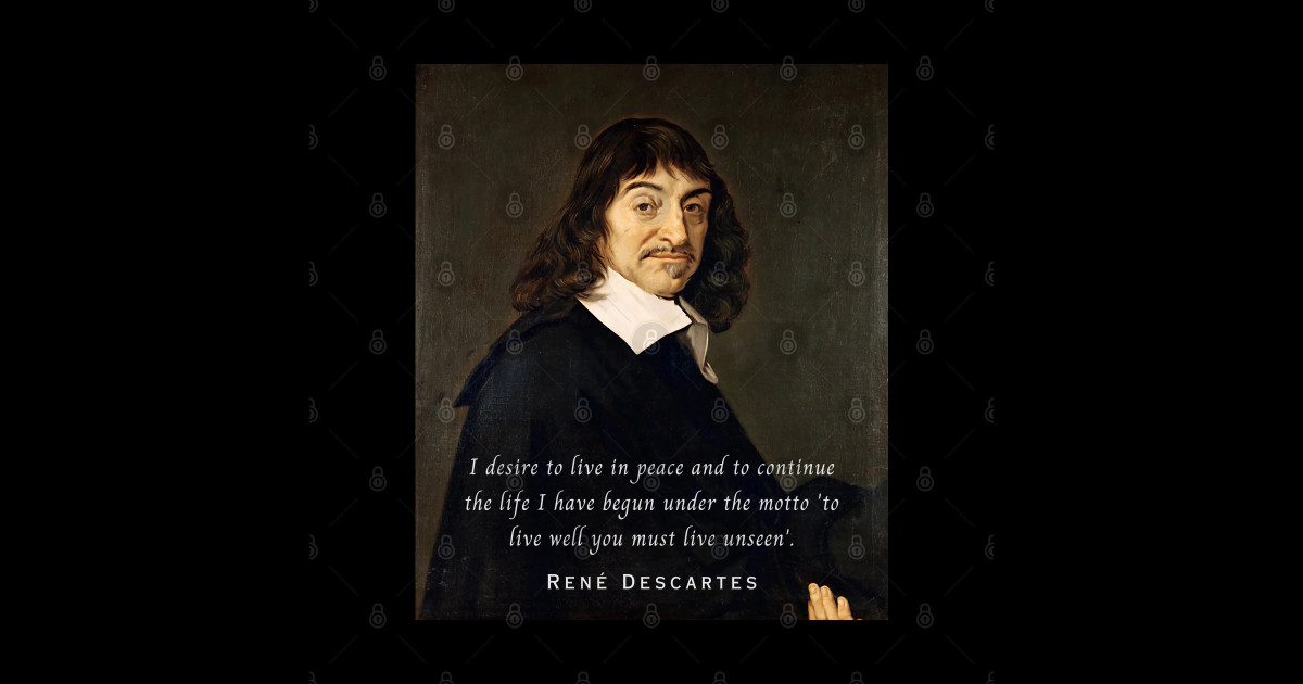 René Descartes portrait and quote: I desire to live in peace and to ...