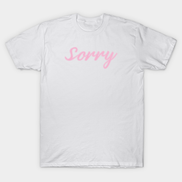 Sorry pink script - Sorry - T-Shirt | TeePublic