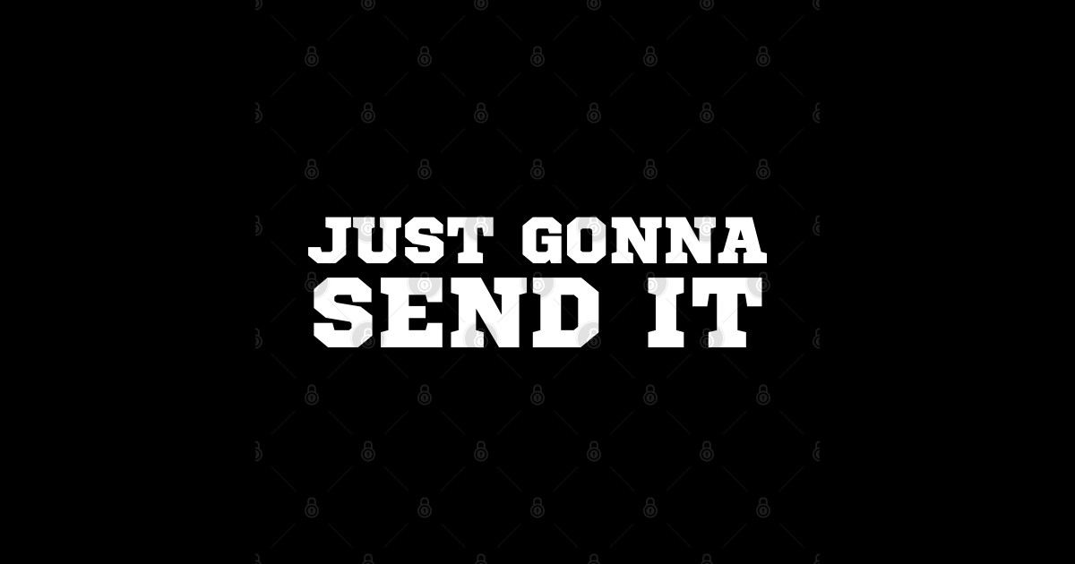Just Gonna Send It Just Gonna Send It Sticker Teepublic