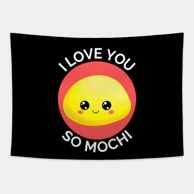 I Love You So Mochi | Mochi Pun - Mochi - Tapestry | TeePublic