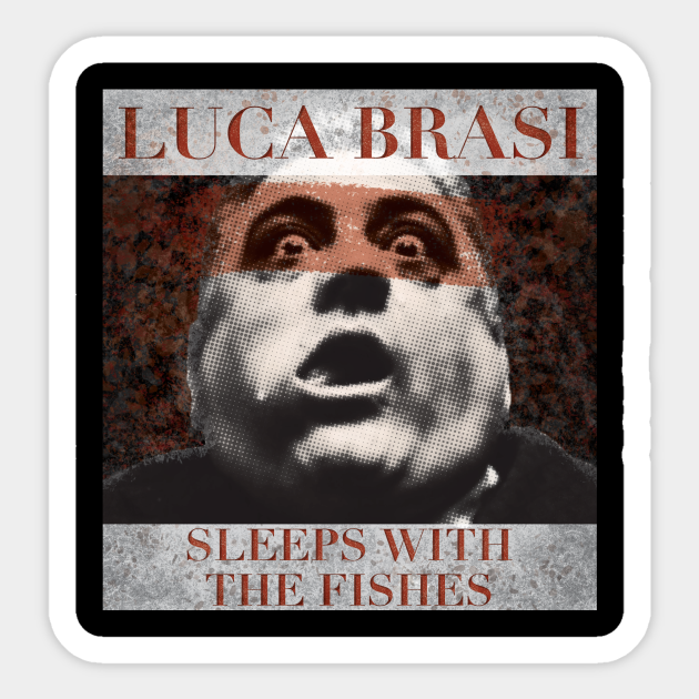 Luca Brasi Sleeps with the Fishes - The Godfather - Sticker | TeePublic