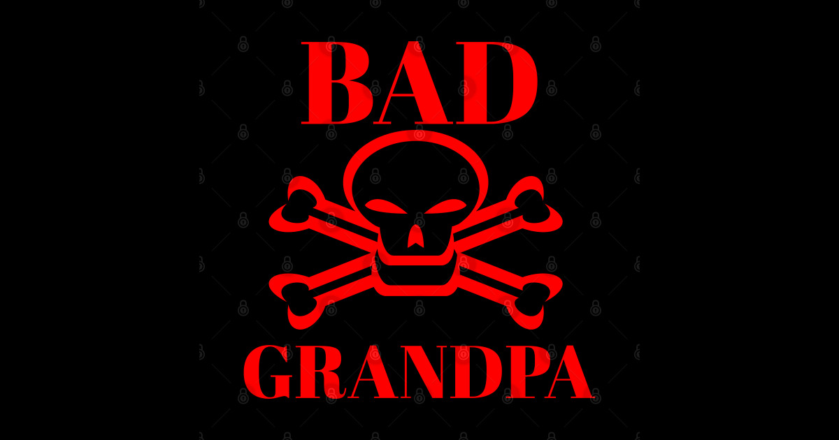 Bad Grandpa Bad Grandpa T Shirt Teepublic