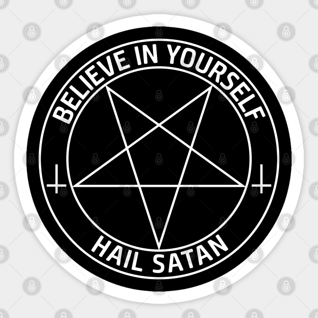 Believe In Yourself Hail Satan - Hail Satan - Sticker | TeePublic