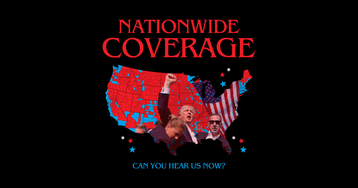 Trump 2024 Nationwide Coverage Can You Hear Us Now - Trump 2024 ...