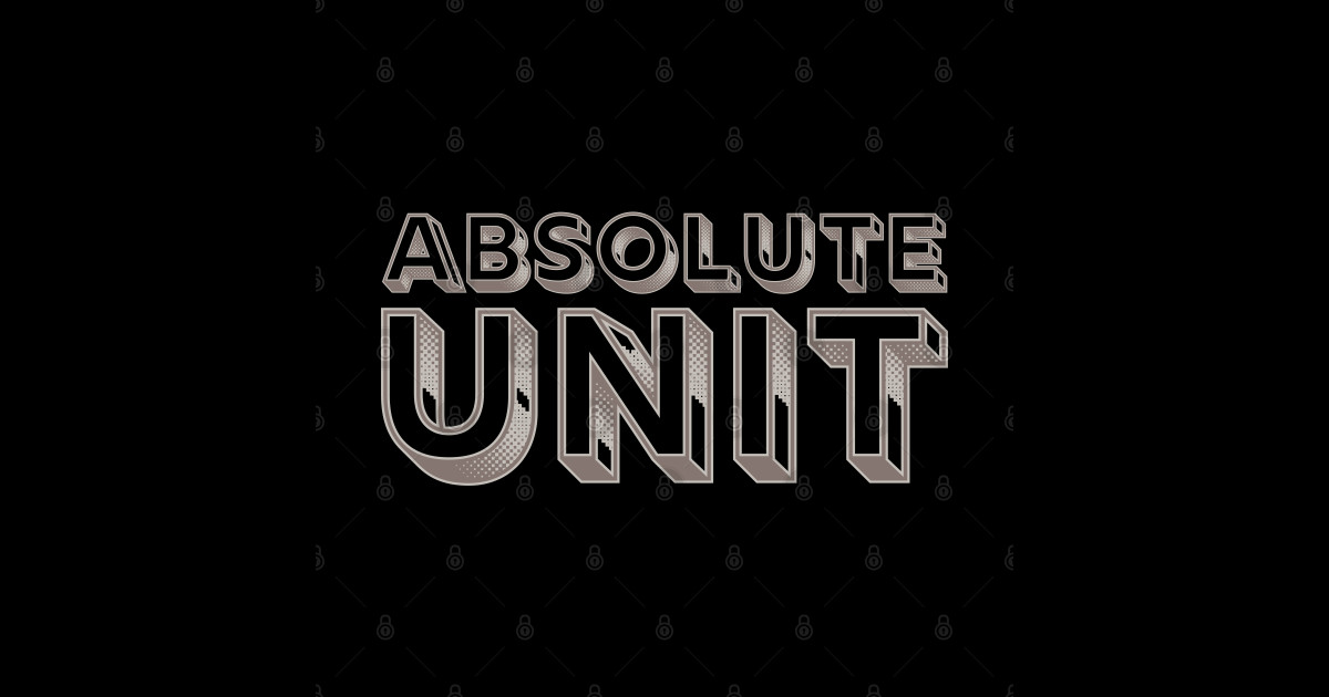 Absolute Unit - Absolute Unit - Sticker | TeePublic