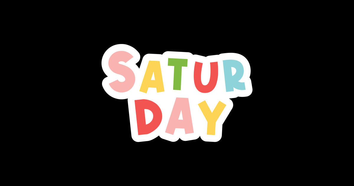 Saturday - Saturday - Sticker | TeePublic