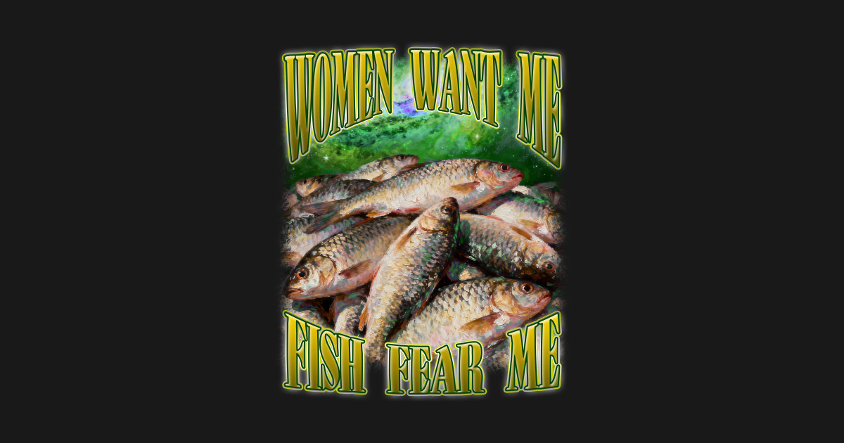 Women Want Me Fish Fear Me - Women Want Me Fish Fear Me - T-Shirt ...