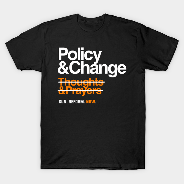 Policy and Change, Gun Reform Now - Gun Control - T-Shirt | TeePublic