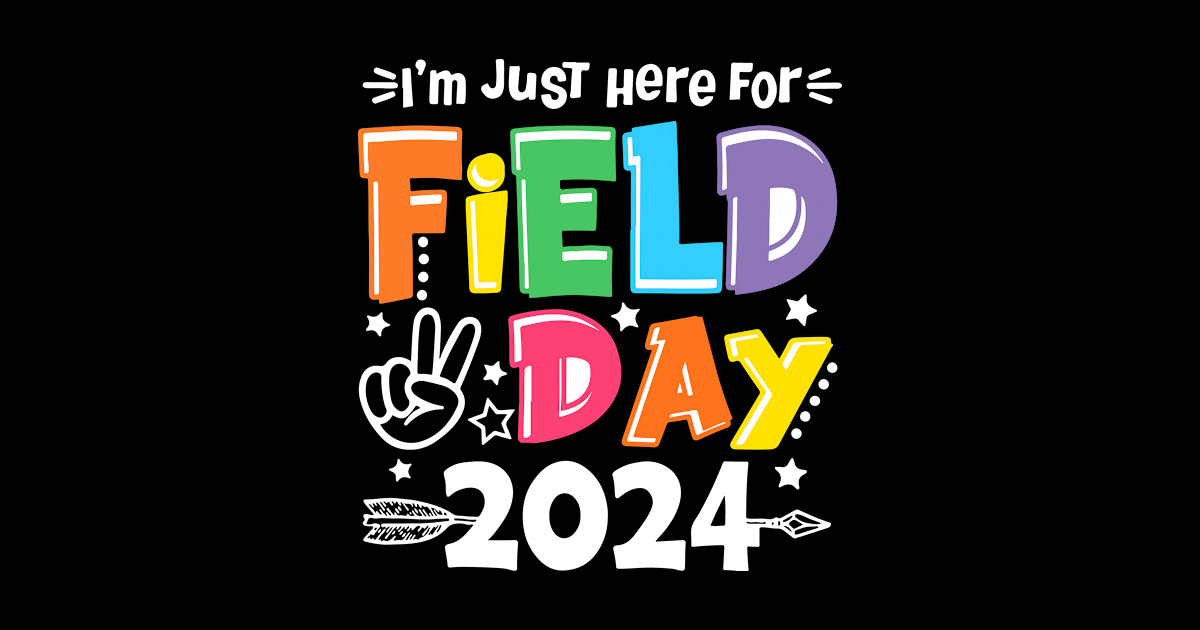 I'm Just Here For Field Day 2024 For Teacher Kids Field Day - Im Just ...