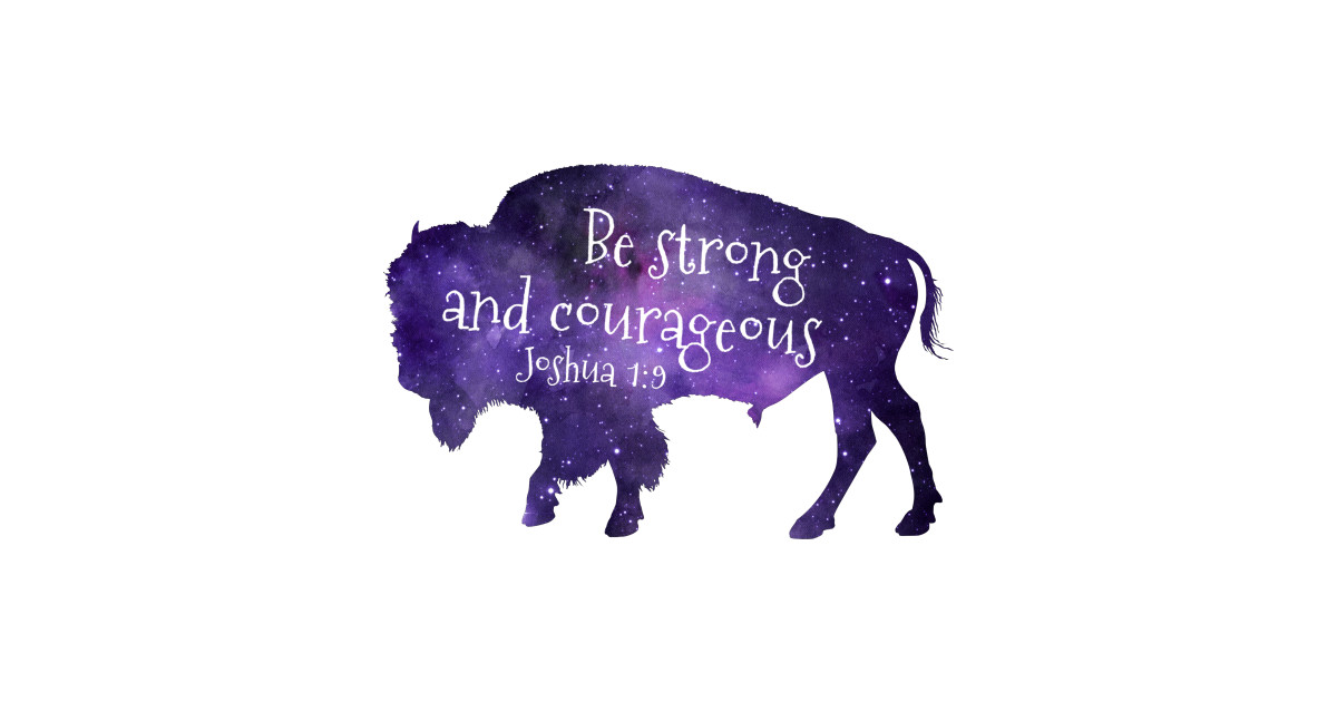 Buffalo - Be strong and courageous - Bible Verse - Joshua 1 9 - Bible ...