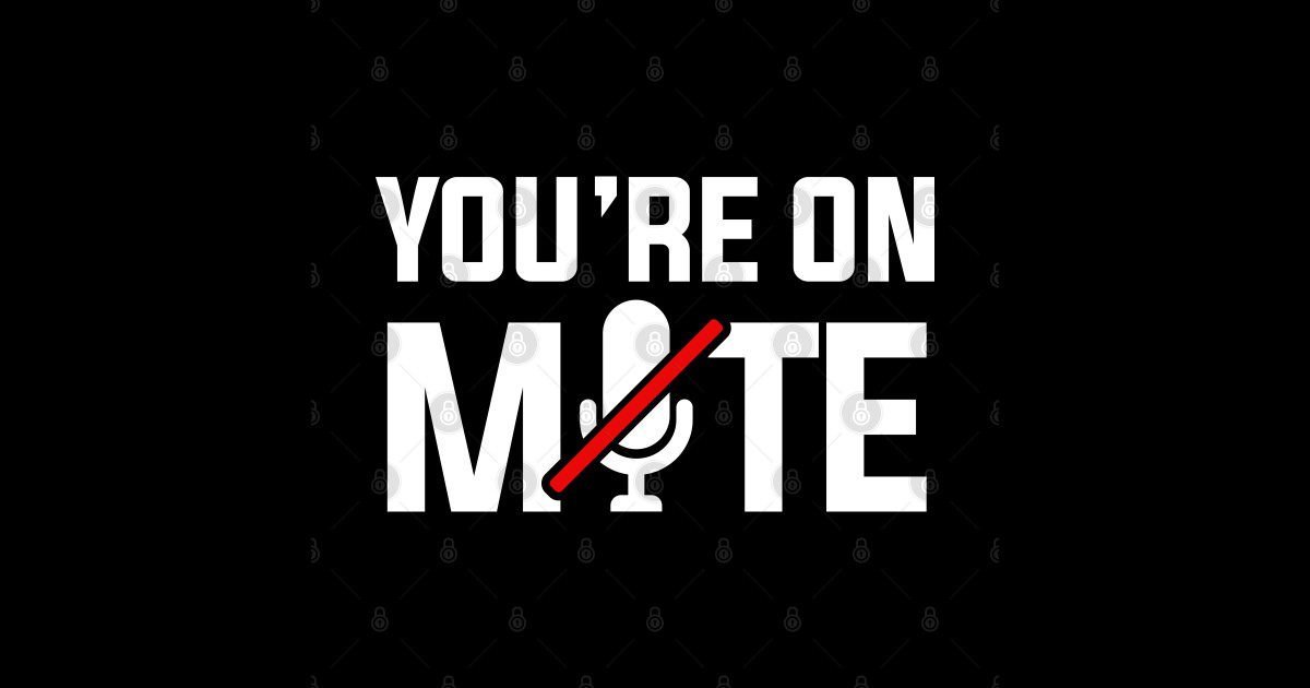 You're on Mute - Youre On Mute - Posters and Art Prints | TeePublic