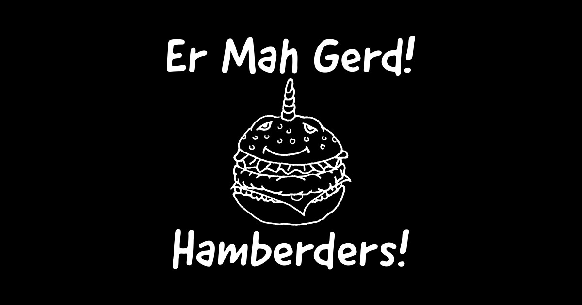 Er Mah Gerd! Hamberders! - Hamberders - Pin | TeePublic