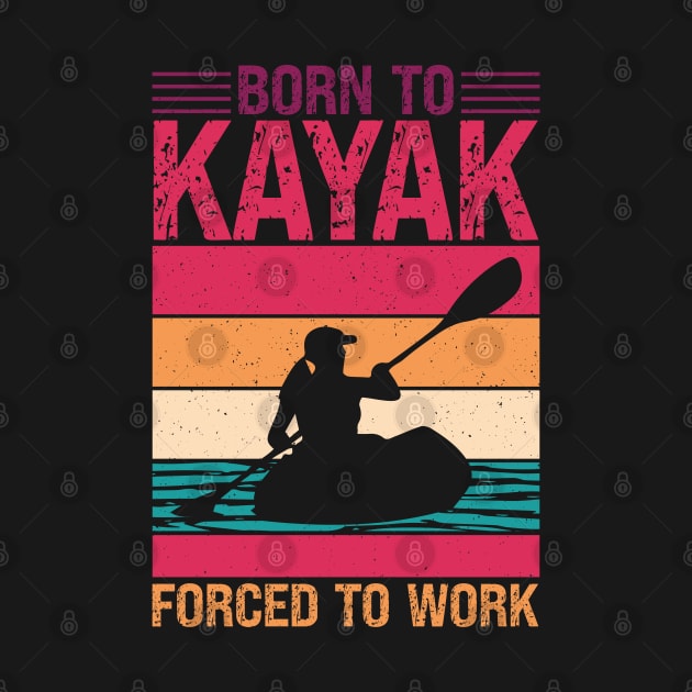 Witty and Cool BORN TO KAYAK FORCED TO WORK Classic Vintage Retro ...