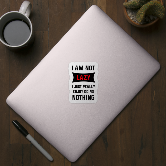 Lazy Is As Lazy Does - Lazy - Sticker | TeePublic
