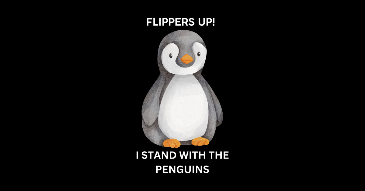 Flippers Up I Stand With The Penguins - Penguin - Posters and Art ...