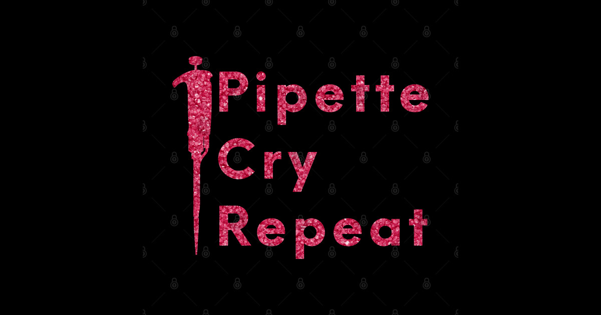 Pipette Cry Repeat PCR - Pipette - Pin | TeePublic